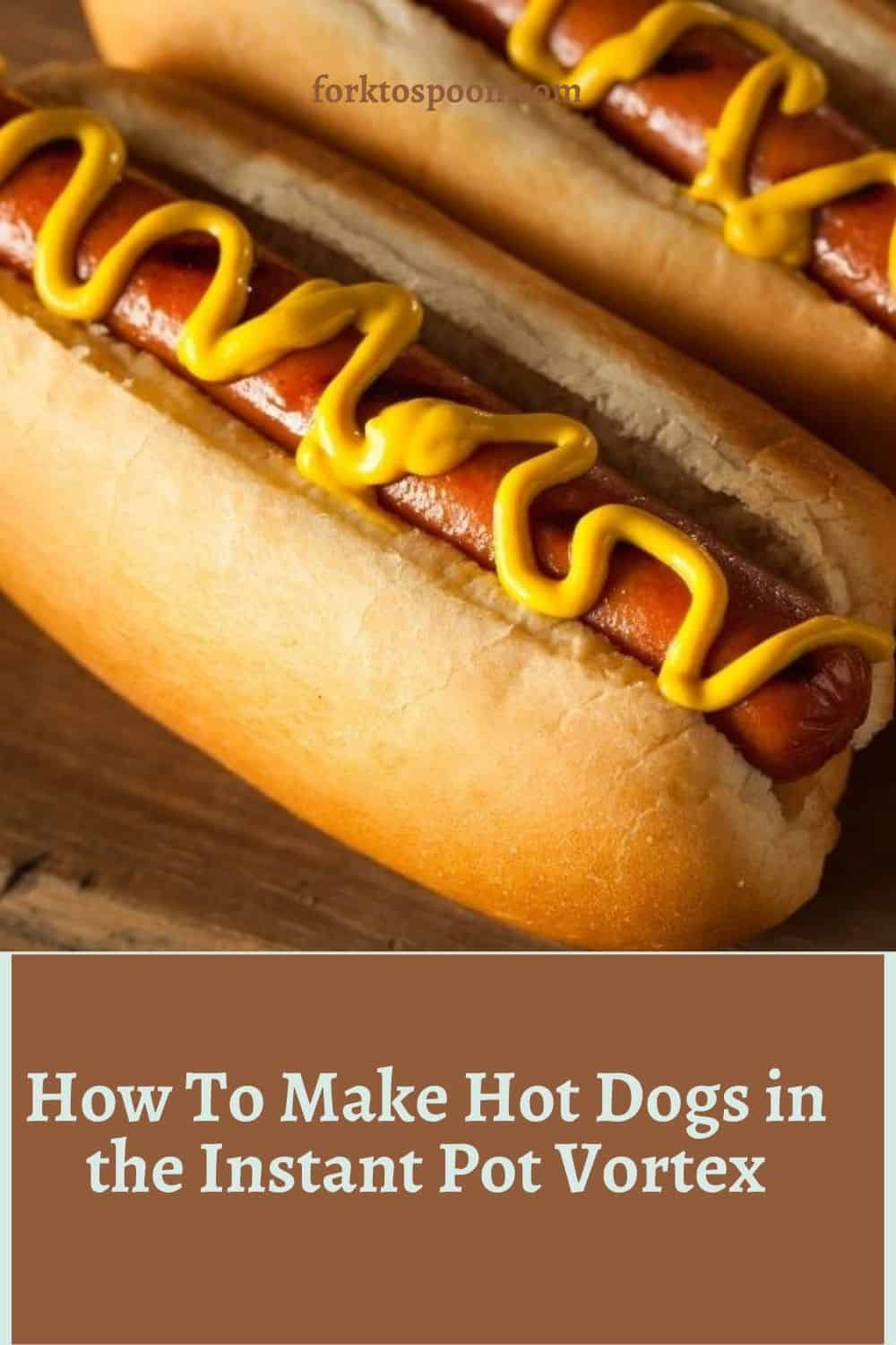 How To Make Hot Dogs in the Instant Pot Vortex - Fork To Spoon