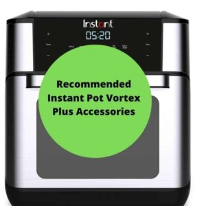 Recommended Instant Pot Vortex Plus Accessories - Fork To Spoon